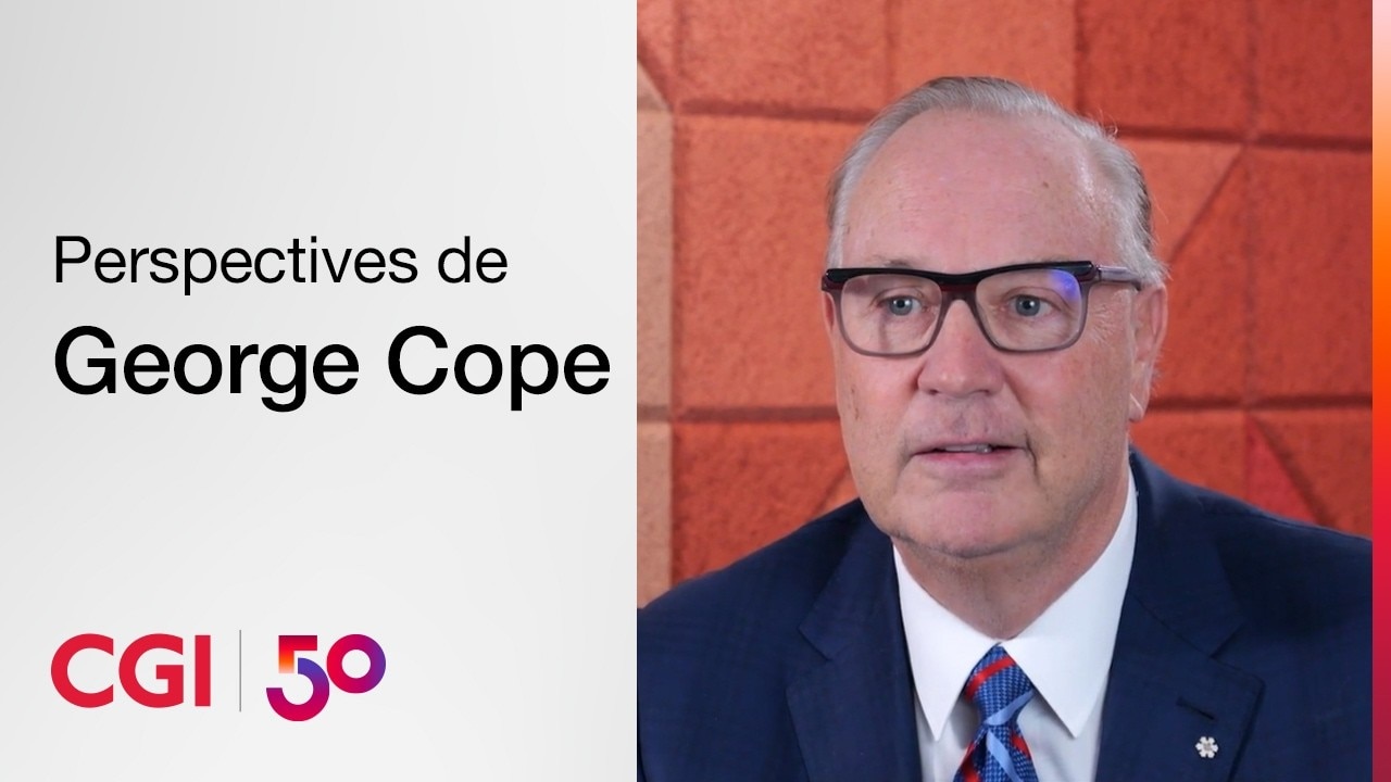 50 ans de CGI – Perspectives de George A. Cope | CGI.com